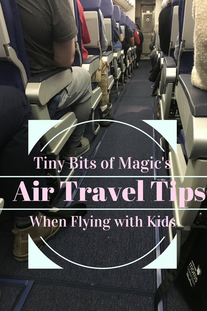 Family Flying– Air Travel Tips When Flying With Kids | Tiny Bits of Magic