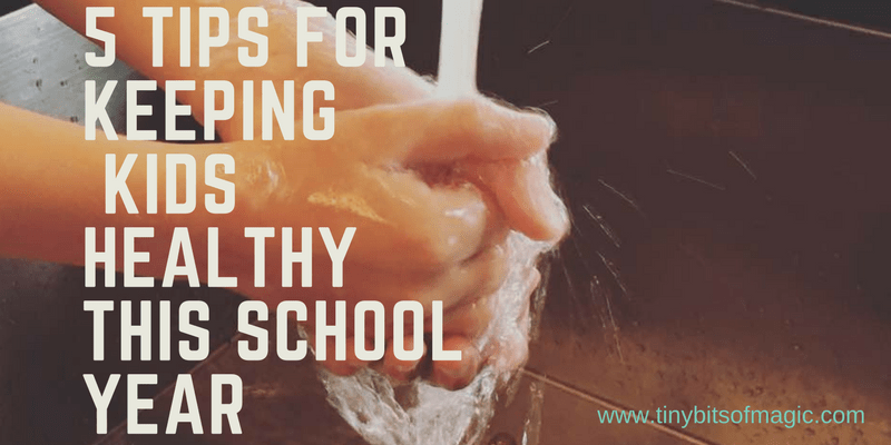 5 Tips for Keeping Your Kids Healthy This School Year | Tiny Bits of Magic