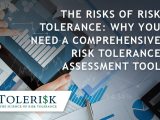 Why You Need A Comprehensive Risk Tolerance Assessment Tool Tolerisk