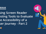 On Demand Webinar Using Screen Reader Testing Tools To Evaluate The