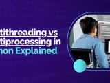 Python Multithreading Vs Multiprocessing A Practical Guide 2026