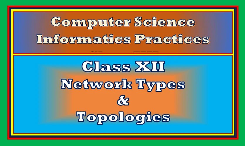 Comprehensive Notes On Network Type And Topologies Class 12
