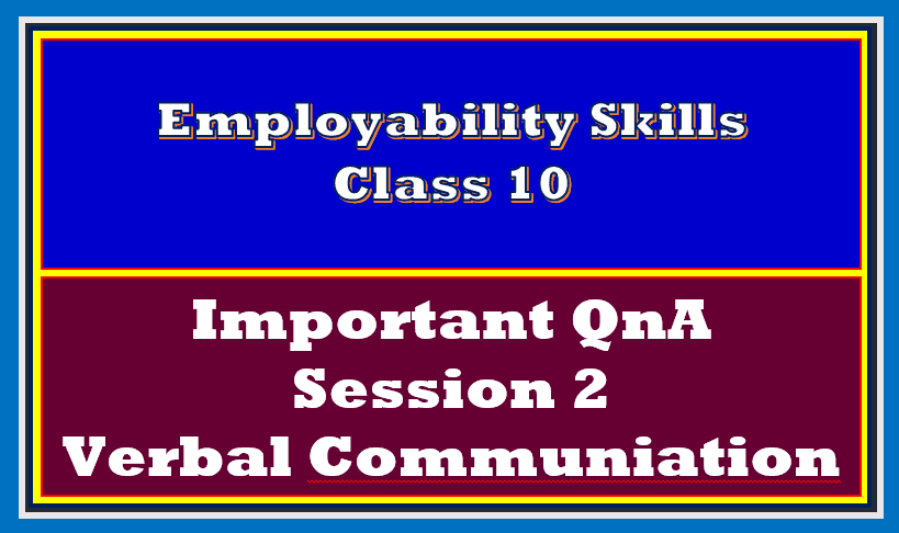 Session 2 Verbal Communication Class 10 - Important Questions