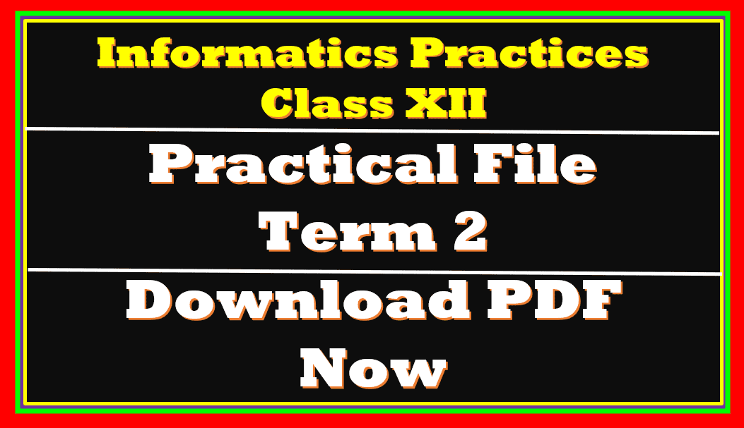 Download Practical File Informatics Practices Class 12 A Comprehensive