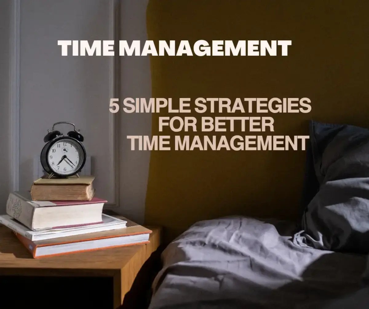5 Simple Strategies For Better Time Management - You Just Try