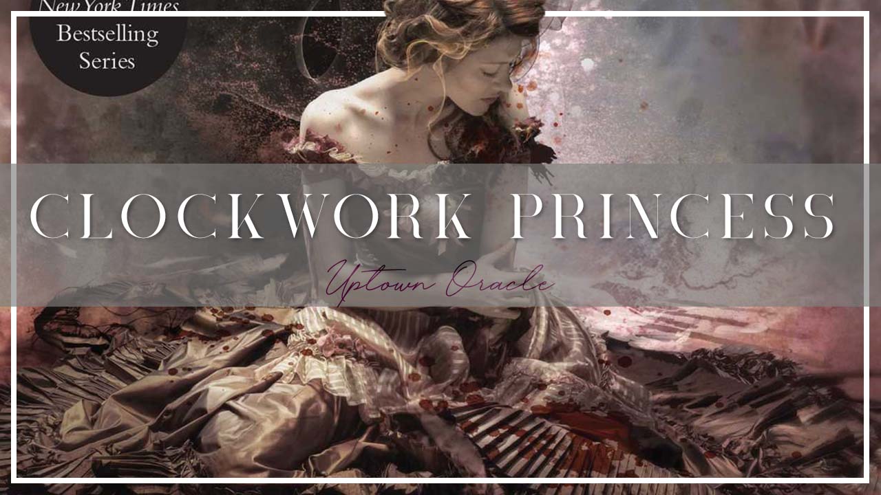 Uptown Oracle Reads... Clockwork Princess | The Infernal Devices Series