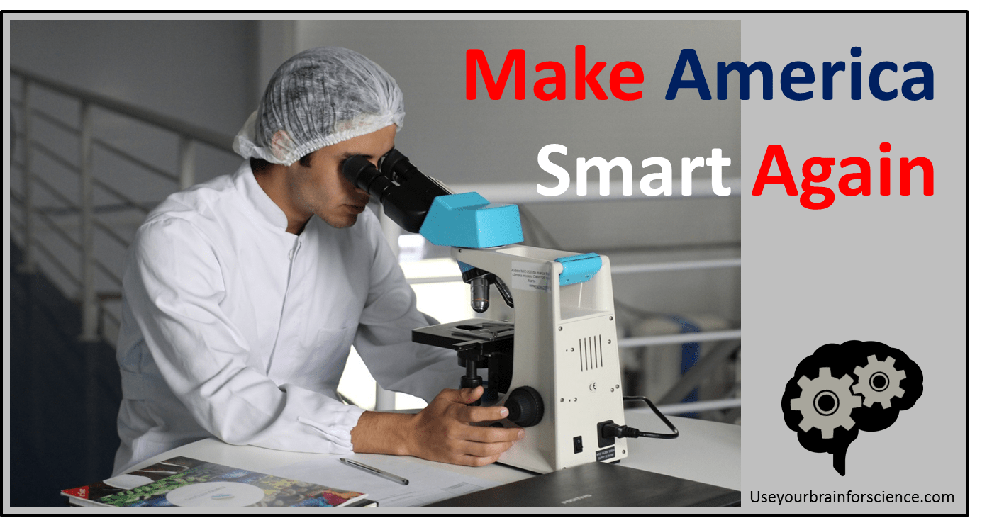Use Your Brain for Science » Blog Archive » Make America Smart Again 1