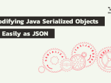 Modifying Java Serialized Objects As Easily As Json