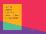 How To Display The Formdata Object Values In Javascript Webtechriser