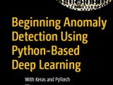 Beginning Anomaly Detection Using Python Based Deep Learning Wow Ebook