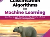 Mastering Classification Algorithms For Machine Learning Wow Ebook