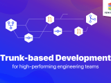 Trunk Based Development For High Performing Engineering Teams