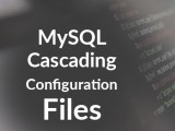Mysql Cascading Configuration Files Xtivia