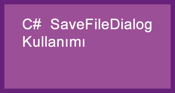C# SaveFileDialog Kullanımı – Web Tasarım & Programlama