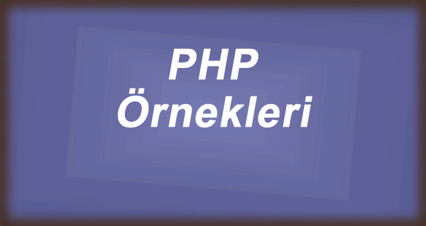 PHP Örnekleri – Web Tasarım & Programlama
