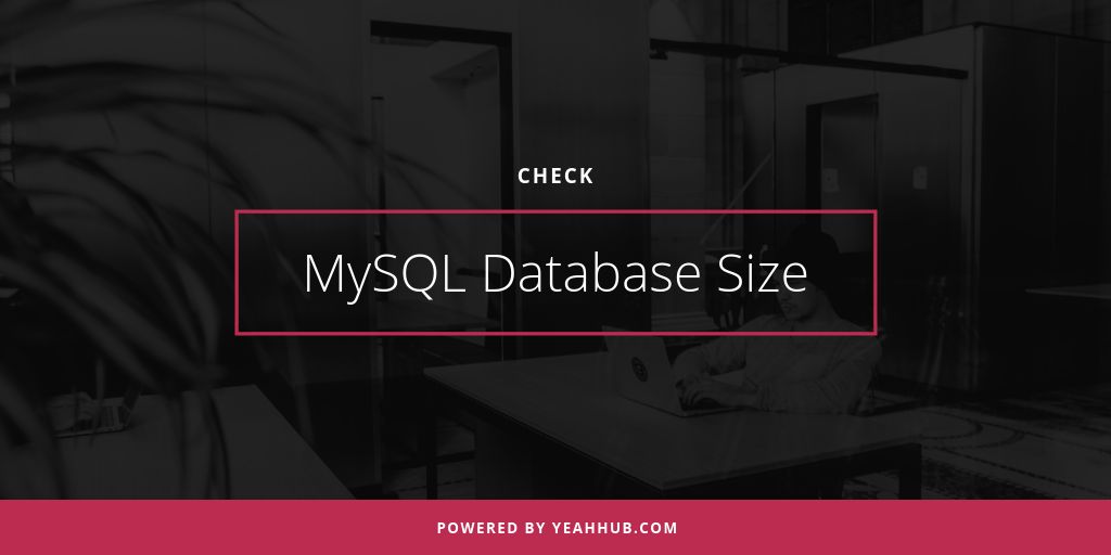 Check MySQL Database Size - Command Line - Yeah Hub