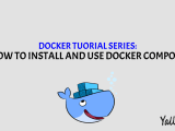 Docker Tutorial Series How To Install And Use Docker Compose Yallalabs