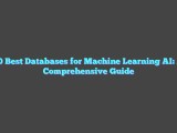10 Best Databases For Machine Learning Ai A Comprehensive Guide