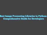 7 Best Image Processing Libraries In Python A Comprehensive Guide For