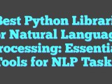 7 Best Python Libraries For Natural Language Processing Essential