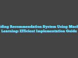 Building Recommendation System Using Machine Learning Efficient