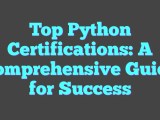 Top Python Certifications A Comprehensive Guide For Success