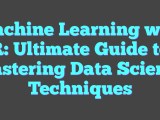 Machine Learning With R Ultimate Guide To Mastering Data Science