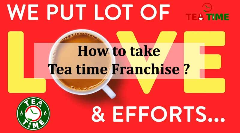 How to take Tea Time Franchise ? Requirements, Cost, Profit in 2023