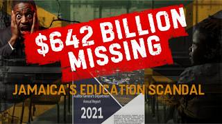 $642 Billion Missing – Jamaica’s Education Scandal