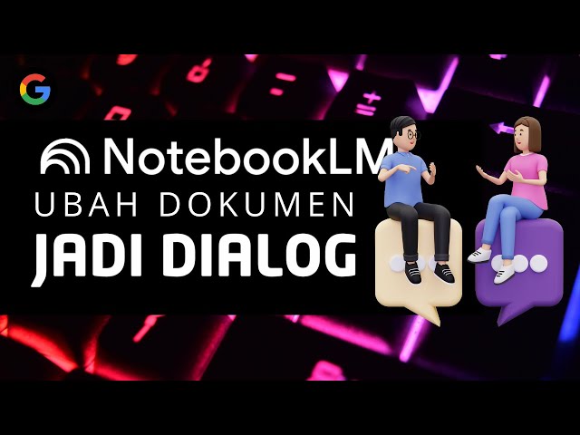 Notebooklm Ai Google Yang Mengubah Sebarang Dokumen Menjadi Dialog