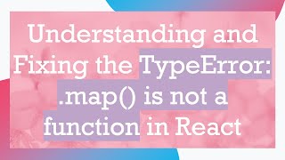 Understanding and Fixing the TypeError: .map() is not a function in React
