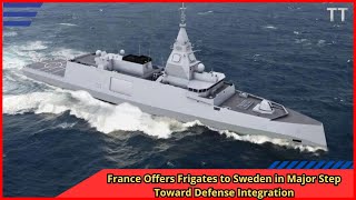 France Offers Frigates to Sweden in Major Step Toward Defense Integration