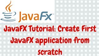 JavaFX Tutorial #1: Creating First JavaFX application from scratch