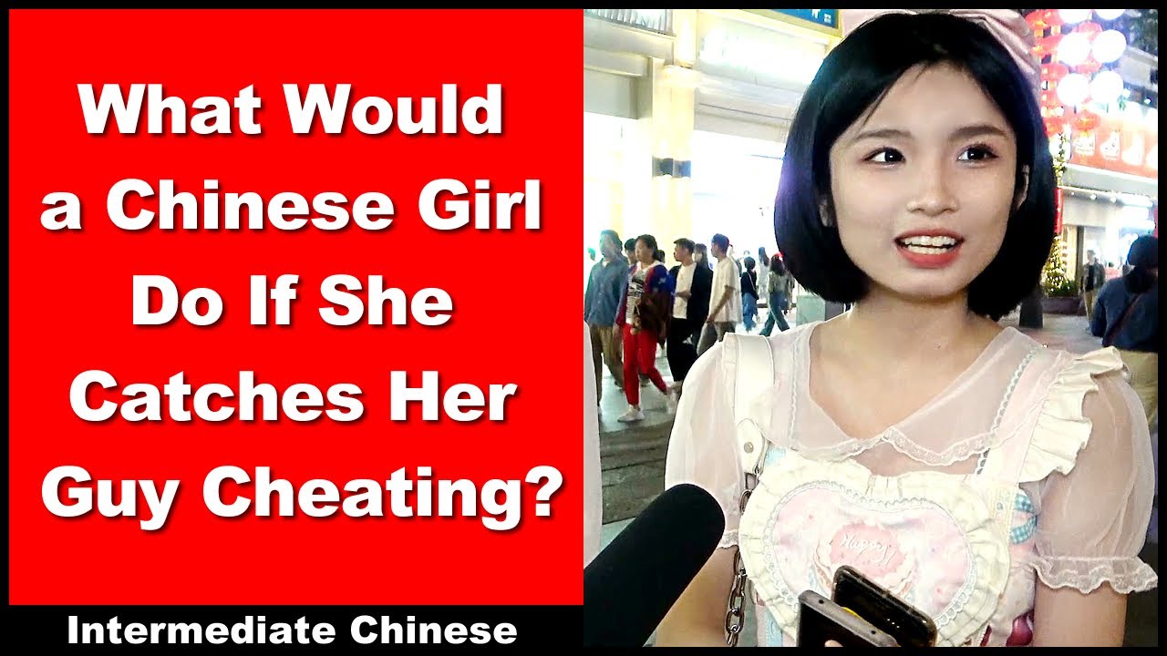 What Would A Chinese Girl Do If She Catches Her Guy Cheating