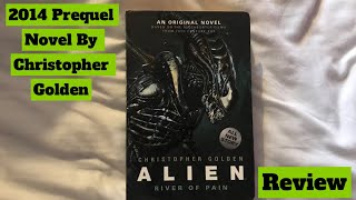 Alien River Of Pain (2014 Prequel Novel) By Christopher Golden: The Ill Fated Story Of Hadley’s Hope