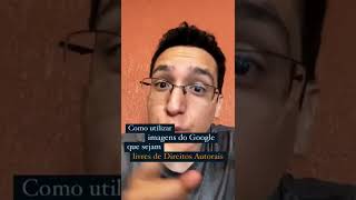 Você utiliza imagens do Google? Muito cuidado!