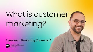What is customer marketing? And why it's so important
