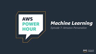 Get Started with Machine Learning | AWS Power Hour: Machine Learning | Episode 7: Amazon Personalize