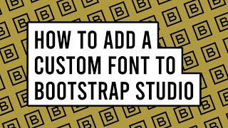 How to Add a Custom Font to Bootstrap Studio