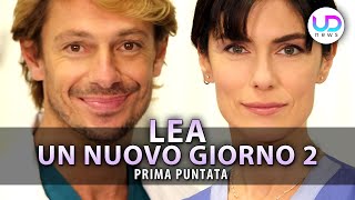 Lea - Un Nuovo Giorno 2 Prima Puntata: I Dubbi Di Lea Su Martina!