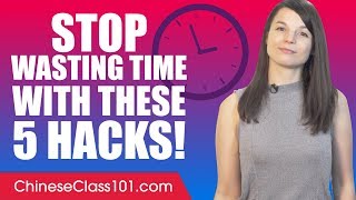 Stop Wasting Time and Start Learning Chinese!