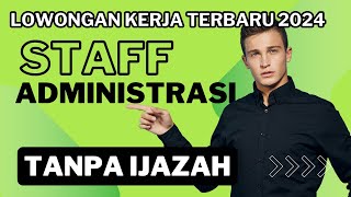 Lowongan Kerja 2024 Staff Administrasi Tanpa Ijazah Terbaru