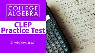 CLEP College Algebra Review Problem #40