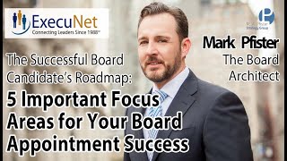The Successful Board Candidate’s Roadmap: 5 Important Focus Areas for Your Board Appointment Success
