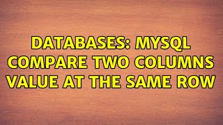 Databases: MySQL compare two columns value at the same row (2 Solutions!!)