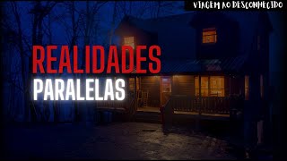 REALIDADES PARALELAS | Relatos Sobrenaturais |  Viagem Ao Desconhecido