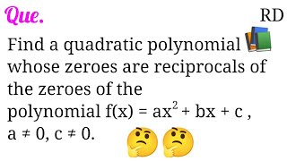 Find a quadratic polynomial whose zeroes are reciprocals of the zeroes of the polynomial f(x)...