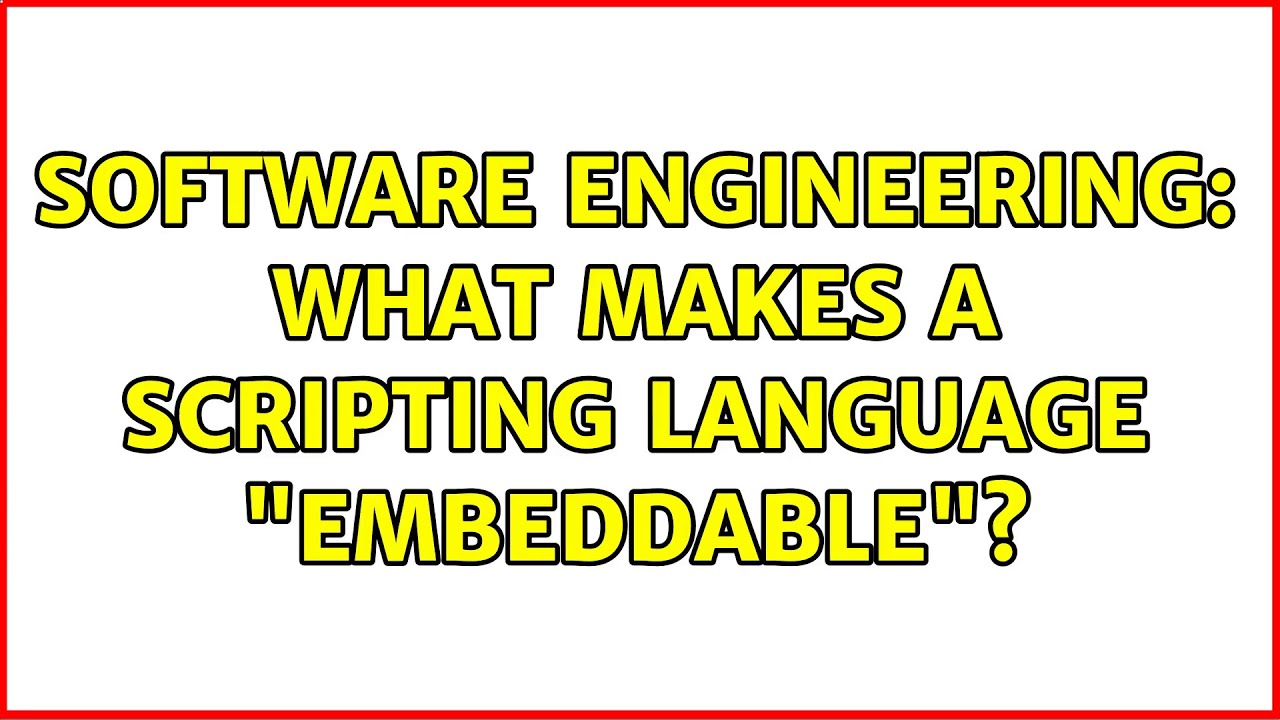 Software Engineering What Makes A Scripting Language Embeddable 5