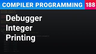 Debugger Integer Printing - Compiler Programming Ep188