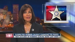Aurora cops catch bank robber with pants down